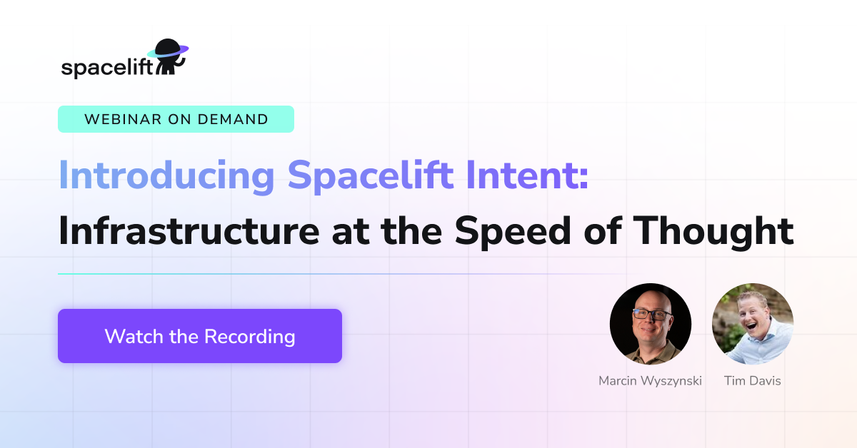 On-Demand Webinar | Introducing Spacelift Intent: Infrastructure at the ...